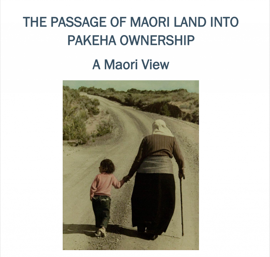 The Passage of Māori Land into Pākehā Ownership – a Māori view ...